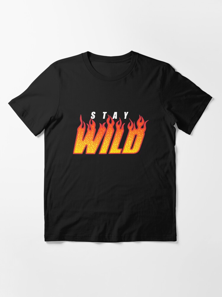 "Stay Wild Fire Merch" T-shirt for Sale by MAZAX | Redbubble | mazax ...