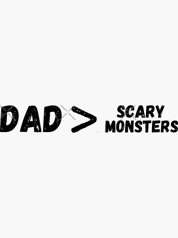 "Dad Greater Than Scary Monsters" Sticker for Sale by DadJokeDescript ...