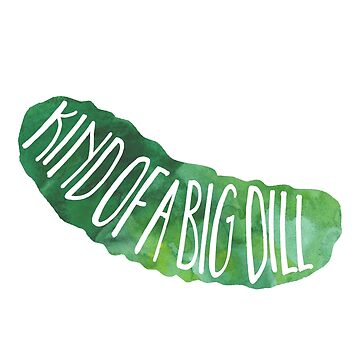 "Kind of a Big Dill" Sticker for Sale by redwoodandvine | Redbubble