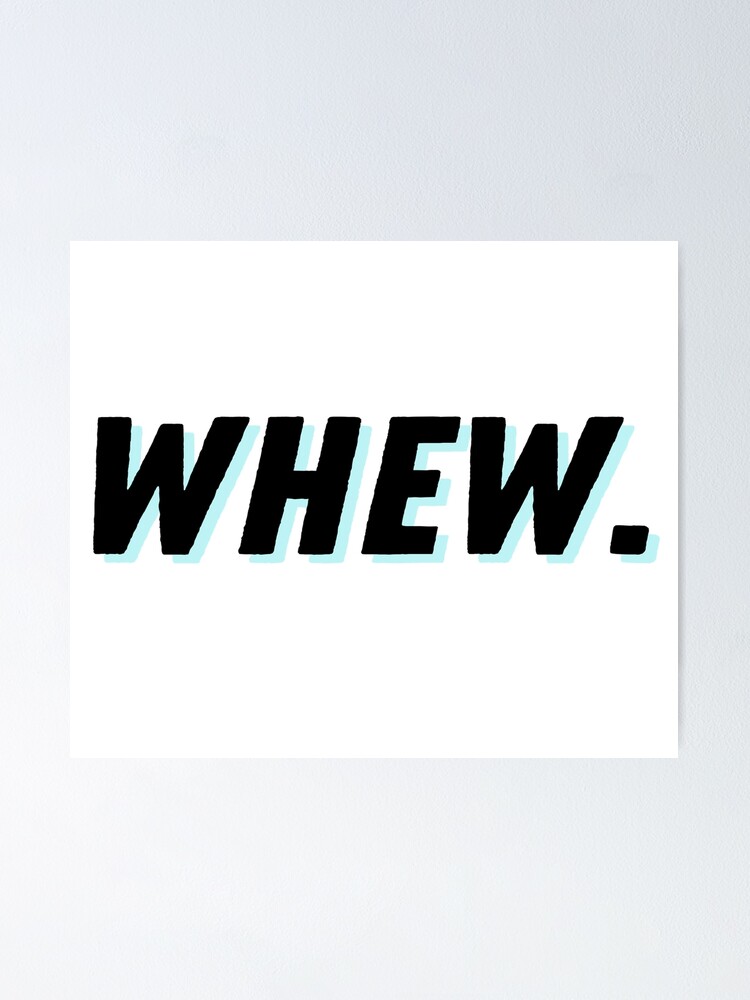 "Whew." Poster for Sale by ExploreStore | Redbubble