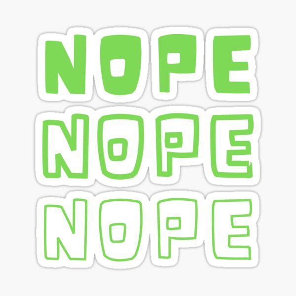 "Nope Nope Nope Protest Say No Green Text Design" Sticker for Sale by ...