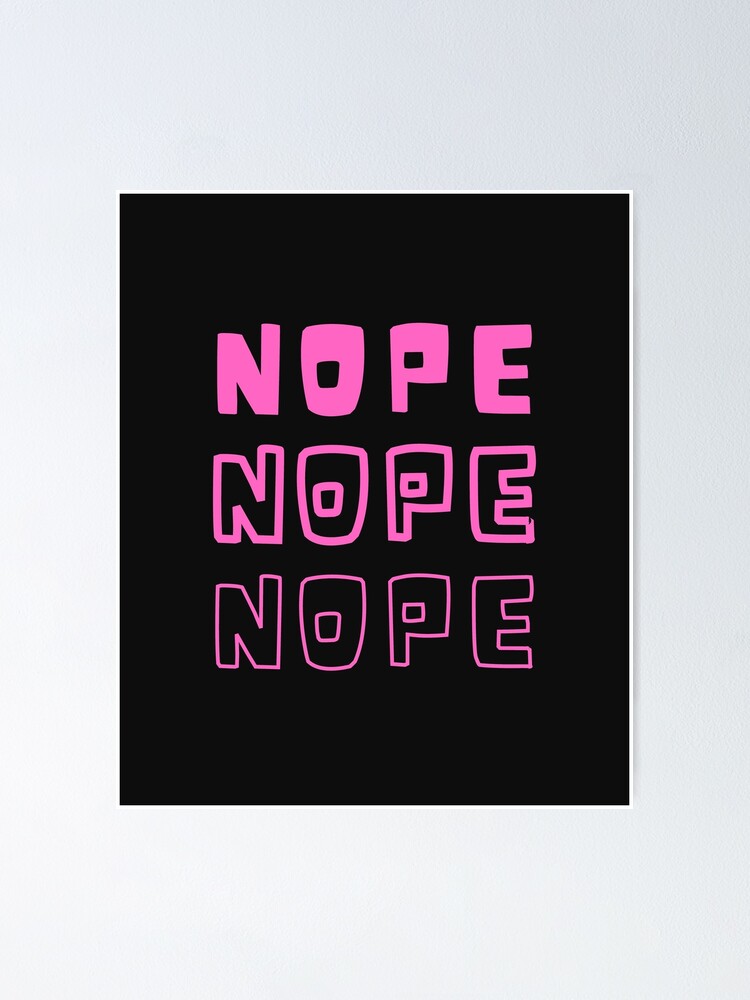 "Nope Nope Nope Protest Say No Pink Text Design" Poster by LGbubble ...