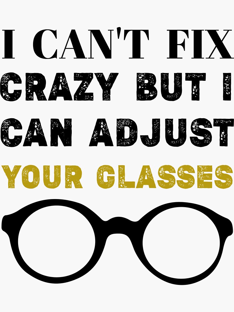 "I CAN'T FIX CRAZY BUT I CAN ADJUST YOUR GLASSES ,Funny Optometrist ...