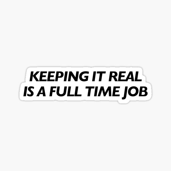 "Keeping it real" Sticker for Sale by deegee93 | Redbubble