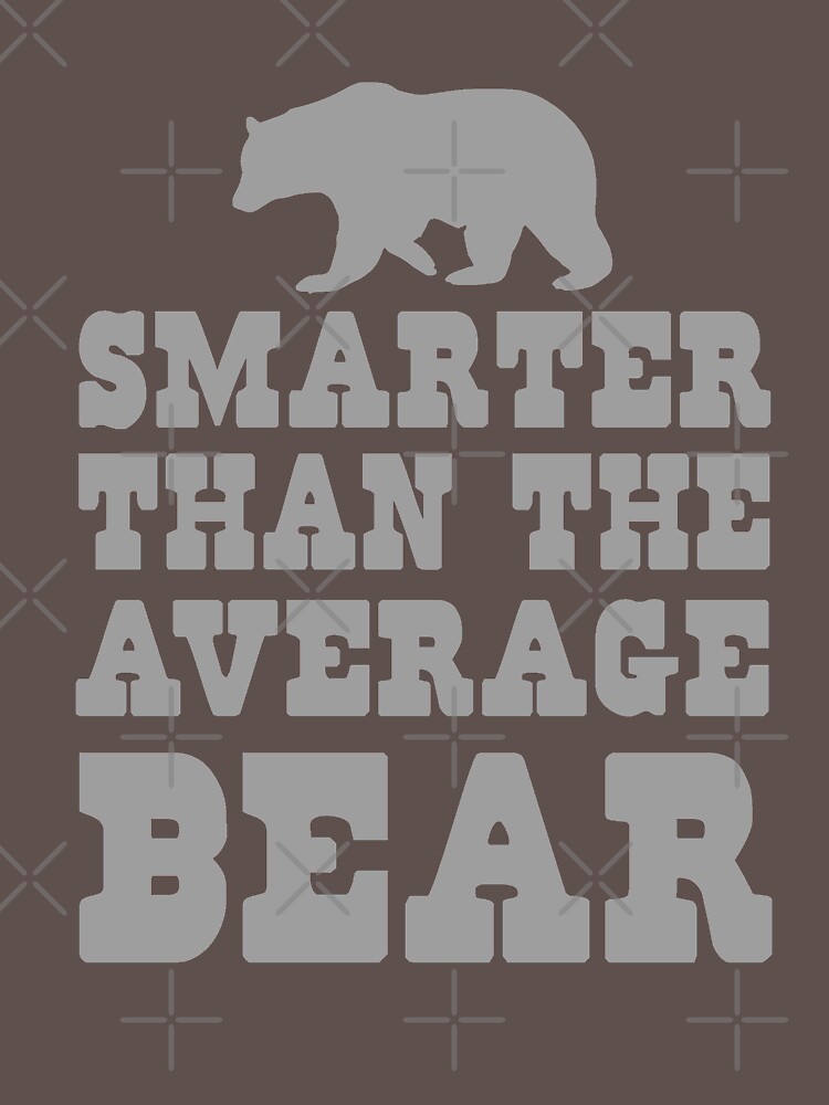 "Smarter than the average bear" T-shirt for Sale by goodtogotees ...