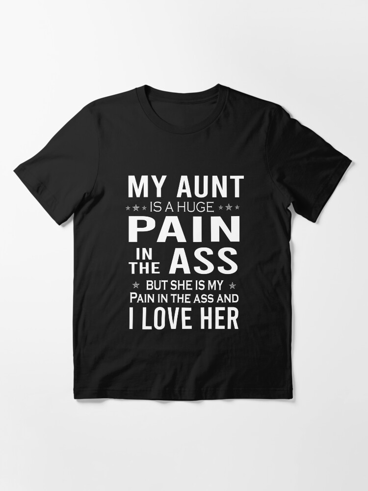 Camiseta Mi Tia Es Un Dolor Enorme En El Culo Amo A Mi Tia Ella Esta Loca De Elkhiyali Redbubble