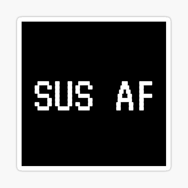 "Sus AF" Sticker for Sale by Lucky-Number-9 | Redbubble