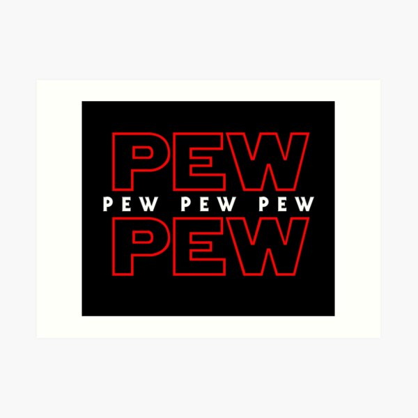 "Pew Pew: Pew Pew Pew" Art Print for Sale by GdLkngCrps | Redbubble