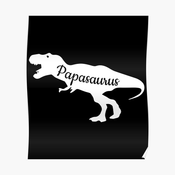 "Papasaurus, dinosaur, papa, t-rex, parents father" Poster for Sale by ...