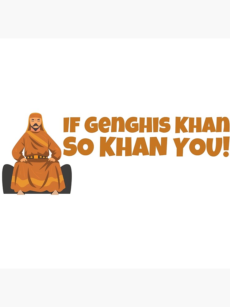 "If Genghis Khan So Khan You! - Genghis Khan On Throne" Art Print by ...