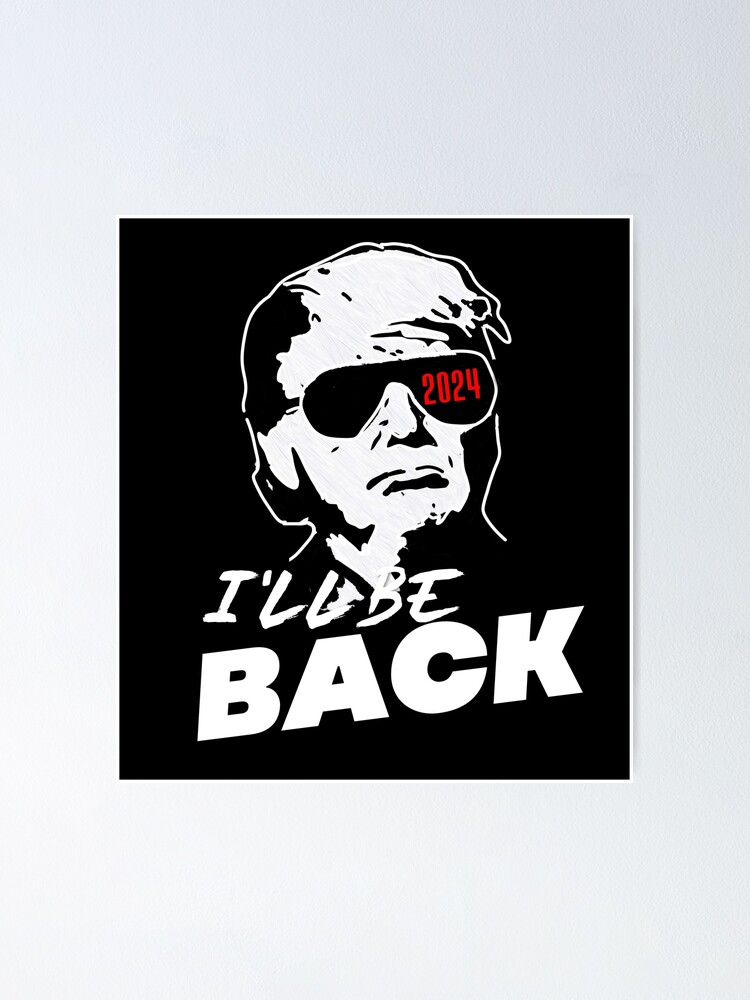 "the trumpinator- Trump 2024 Terminator i will be back " Poster by ...
