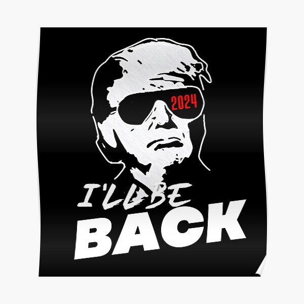 "the trumpinator- Trump 2024 Terminator i will be back " Poster by ...