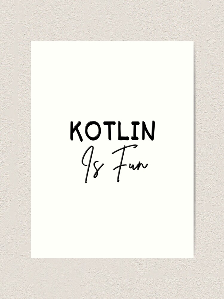 "KOTLIN is Fun" Art Print for Sale by ClassyGeek1 | Redbubble