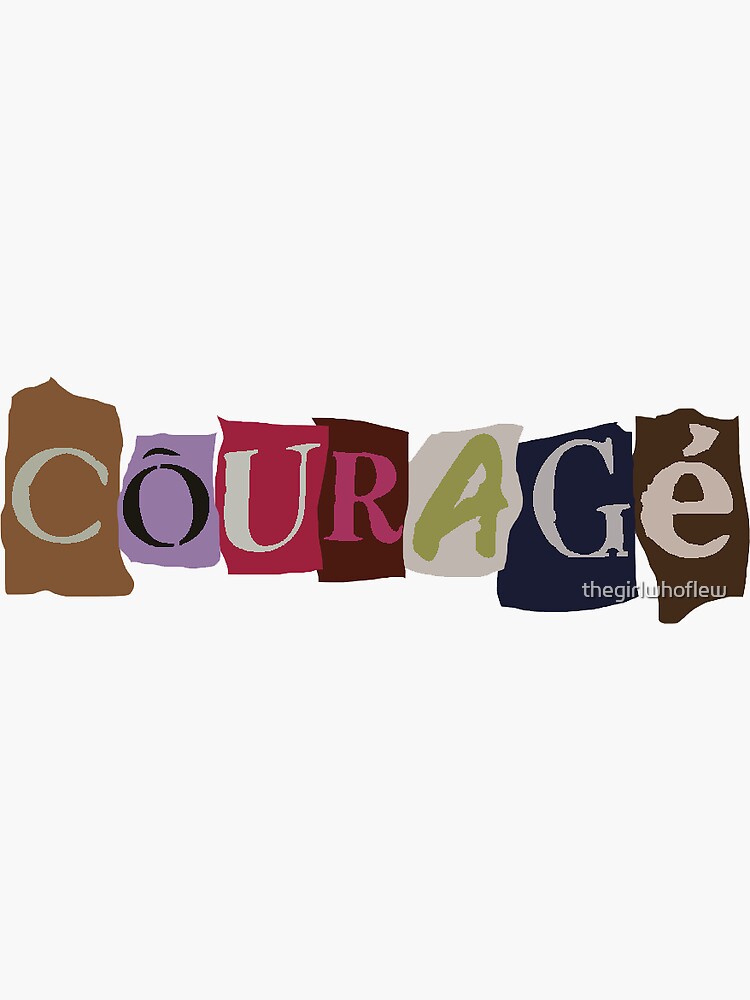 "Courage" Sticker for Sale by thegirlwhoflew | Redbubble