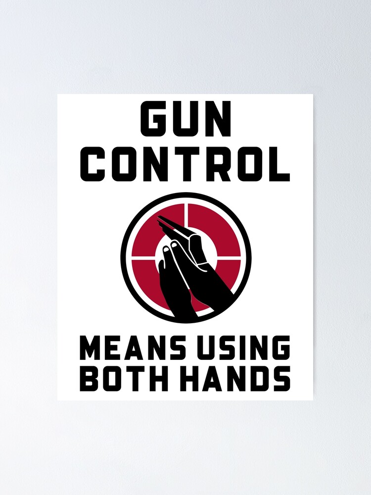"Gun Control Means Using Both Hands Gun Owner" Poster for Sale by ...