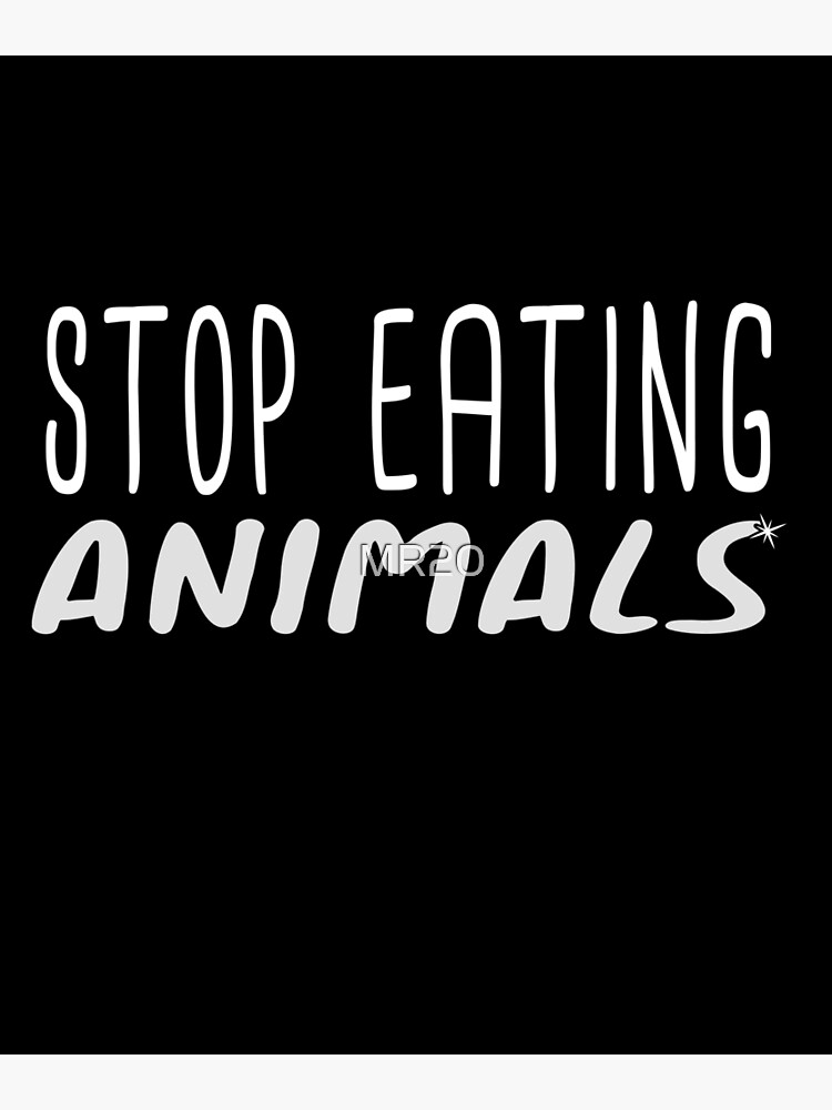 "stop eating animals" Poster by MR20 | Redbubble