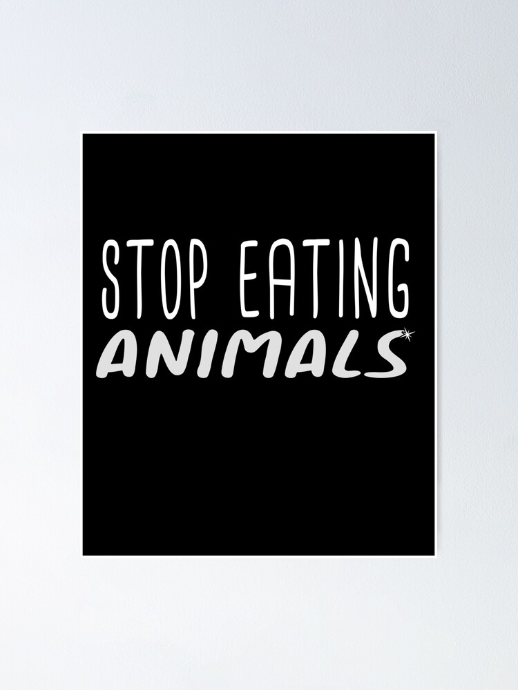 "stop eating animals" Poster by MR20 | Redbubble