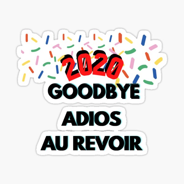 "2020 Goodbye Adios Au revoir" Sticker for Sale by MommyMoments101 ...