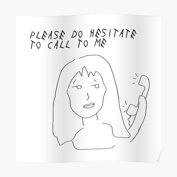 "please hesitate to call me meme" Poster by ai-light | Redbubble