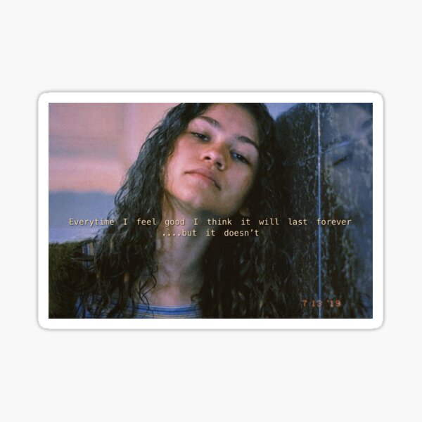 "Euphoria Rue Quote - Eveytime I feel good I think it will last forever ...
