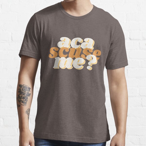 "Aca-scuse-me? | Pitch Perfect" T-shirt for Sale by anafilipa ...