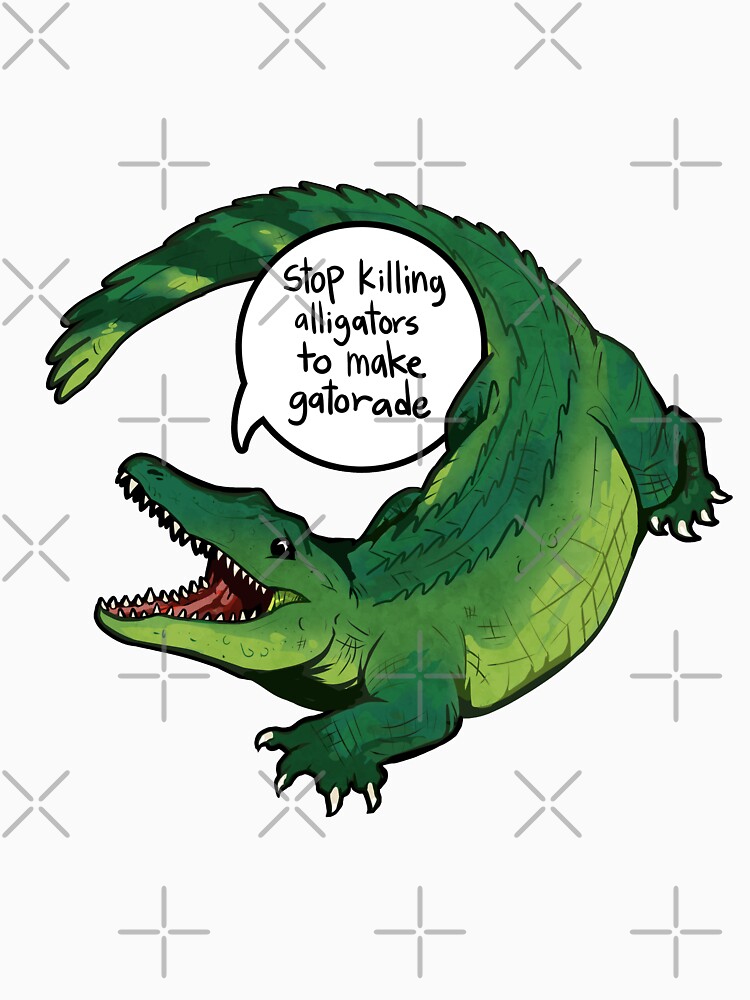 "stop killing alligators to make gatorade" T-shirt for Sale by ...