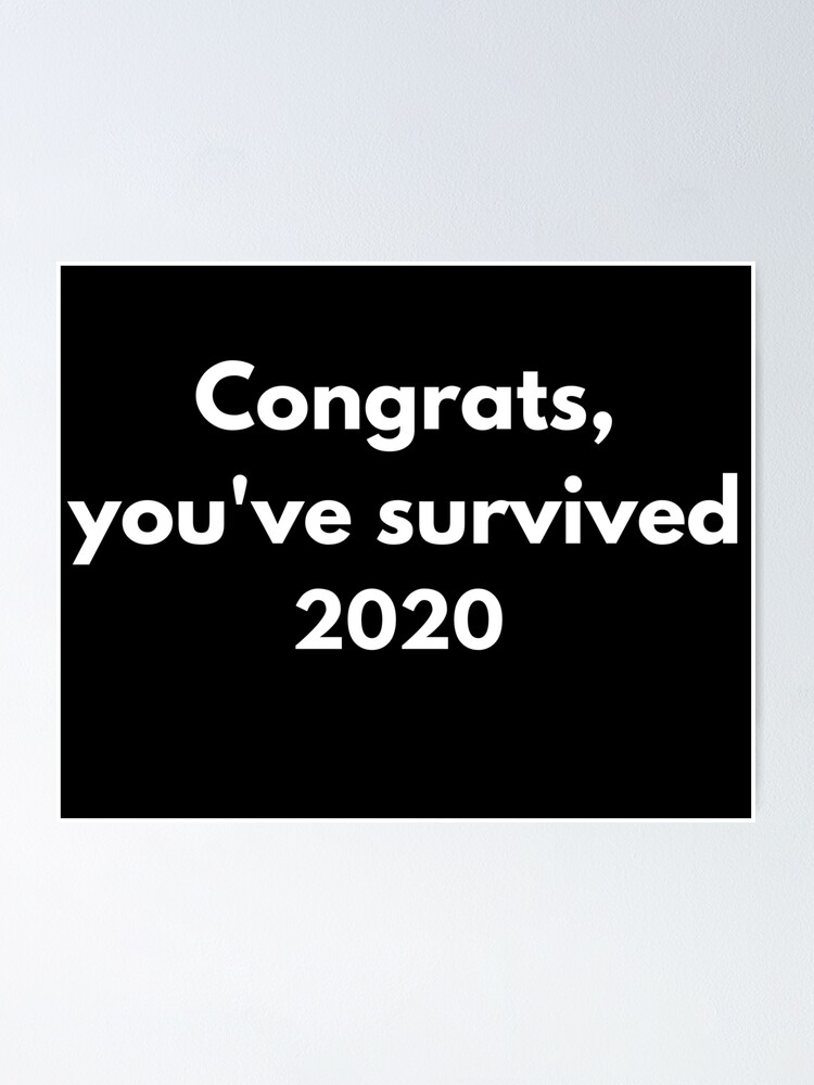 "Congrats, you've survived 2020" Poster for Sale by Assinadesign ...