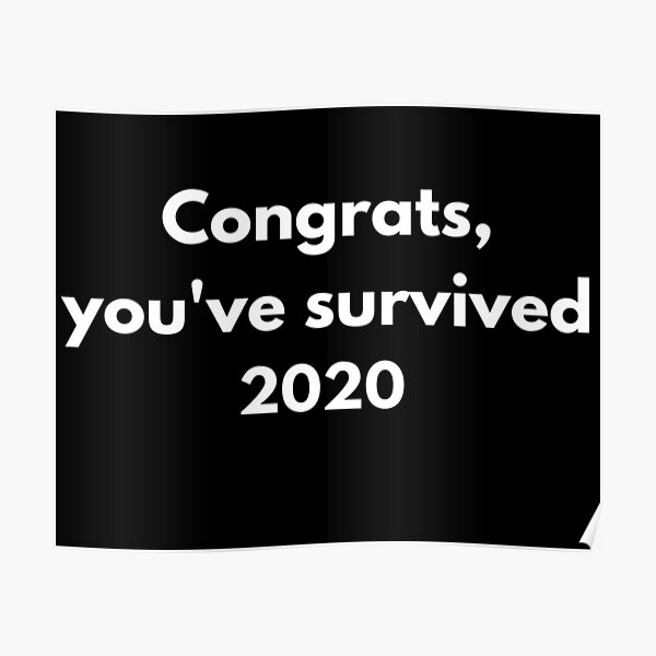 "Congrats, you've survived 2020" Poster for Sale by Assinadesign ...