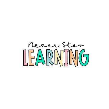 "Never Stop Learning" Sticker for Sale by aliciawilson | Redbubble