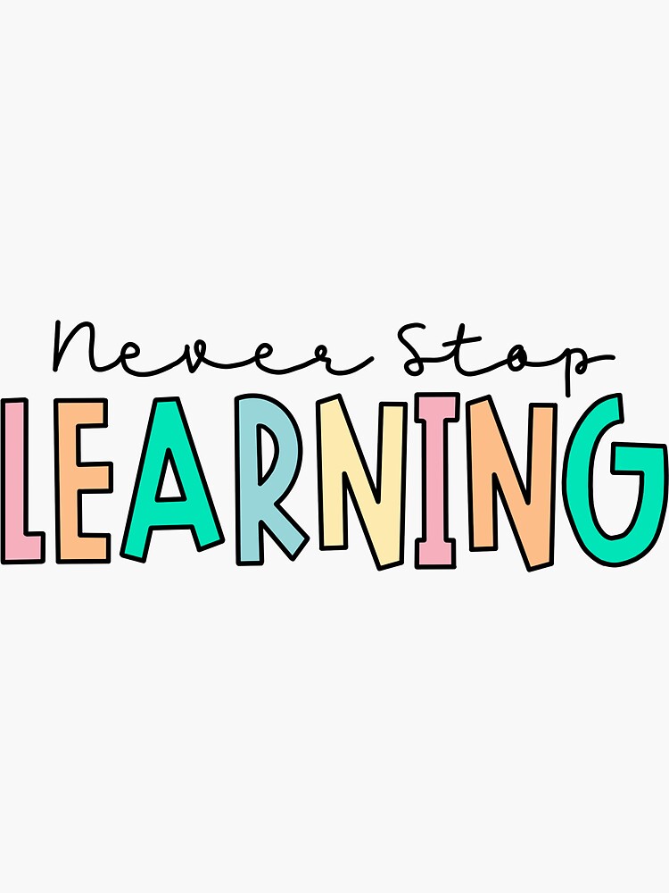 "Never Stop Learning" Sticker for Sale by aliciawilson | Redbubble