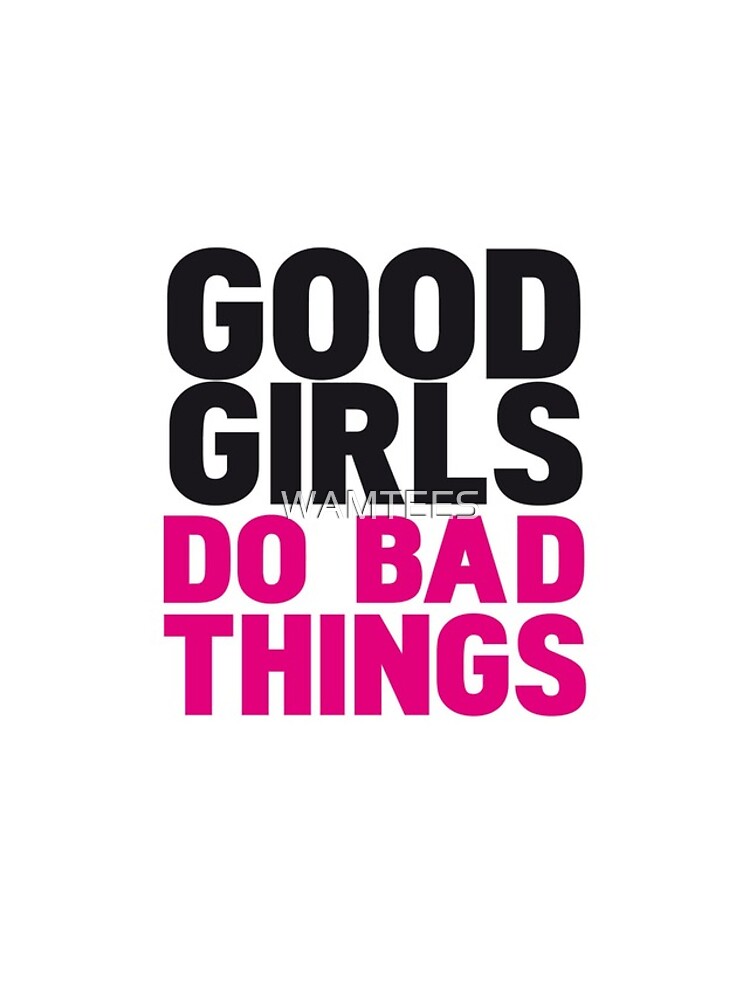 Good Girls Do Bad Things Iphone Case For Sale By Wamtees Redbubble