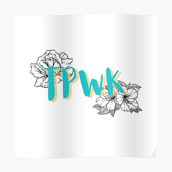 "TPWK with flowers" Poster by bubblythoughts | Redbubble
