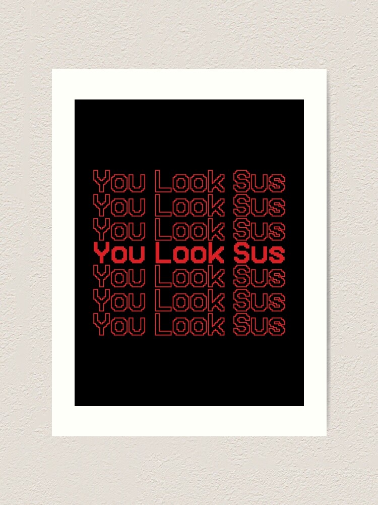 "You Look Sus Impostor" Art Print by SimplyNewDesign | Redbubble