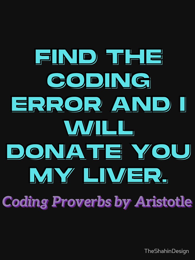"Find the Coding Error and I will donate you my liver --Funny Proverbs ...