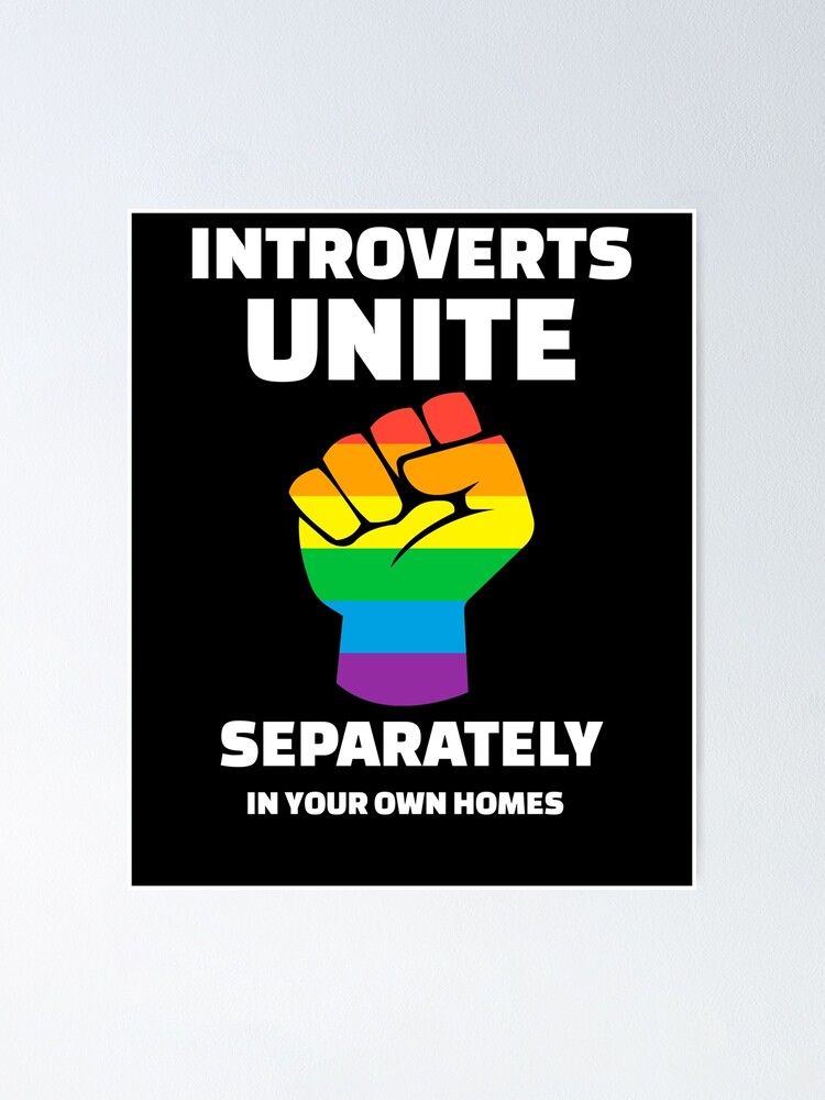 Introverts Unite Separately In Your Own Homes Poster By Qaasimadams