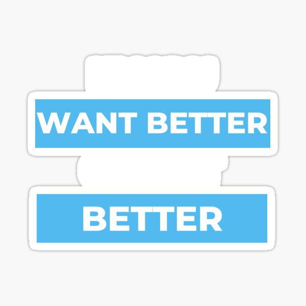 "motivational quotes if you want better go get better" Sticker for Sale ...