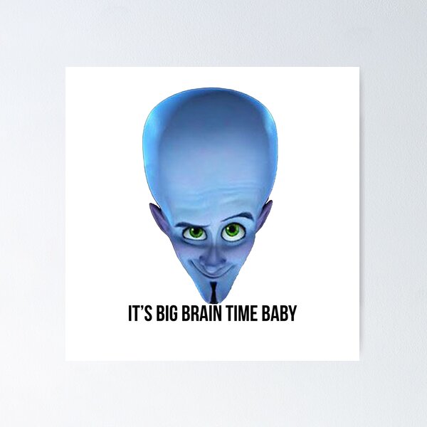 "big brain time baby" Poster for Sale by Karim Antar | Redbubble