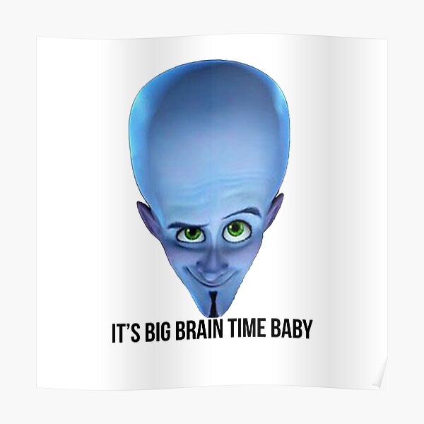 "big brain time baby" Poster by karimantar | Redbubble