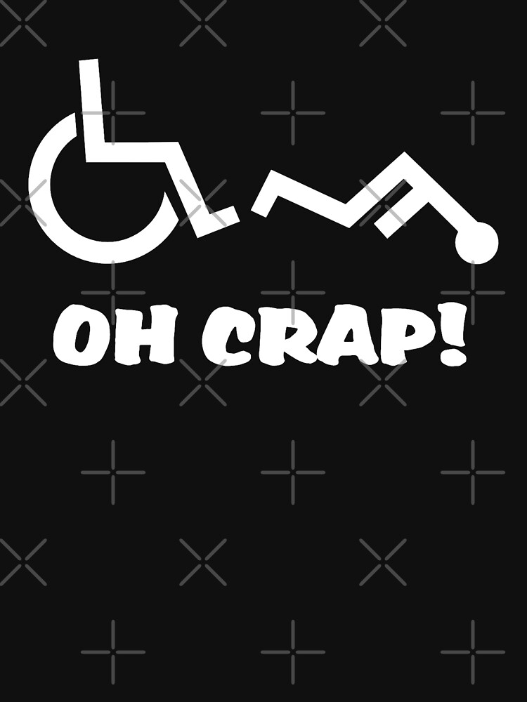 "Wheelchair Oh Crap" T-shirt for Sale by goodtogotees | Redbubble ...
