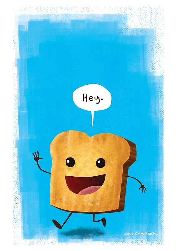 "Hey, Toast!" by Jeff Crowther | Redbubble