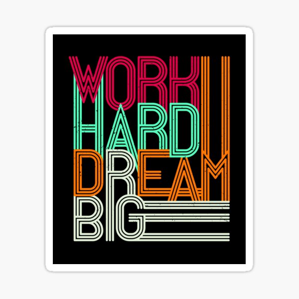 "Work Hard Dream Big" Sticker for Sale by tssoulinabil | Redbubble