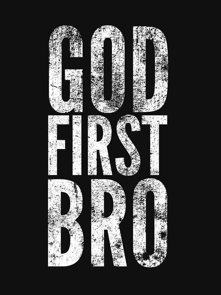 "God First Bro" T-shirt by therealman | Redbubble | god t-shirts ...