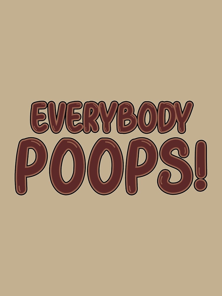 "Everybody Poops!" Poster by 3ChimpsApproved | Redbubble