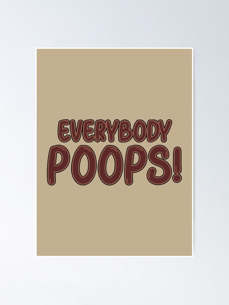 "Everybody Poops!" Poster by 3ChimpsApproved | Redbubble