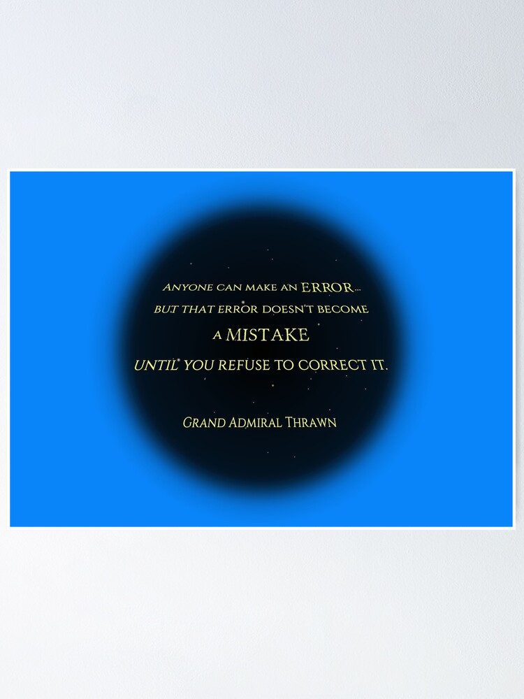 "An Error Doesn't Become a Mistake Until you Refuse to Correct it ...
