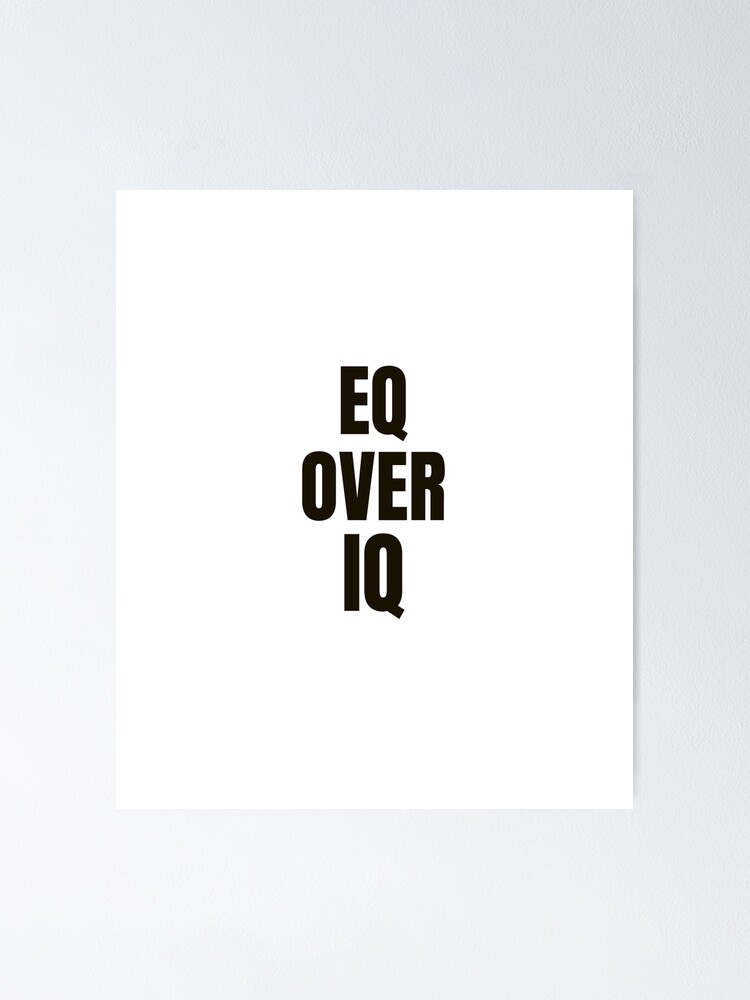 "EQ OVER IQ- text-based design" Poster by josephsteez | Redbubble