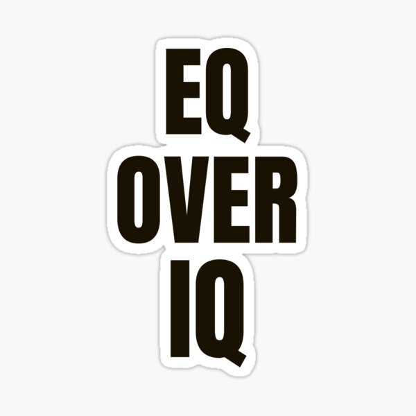 "EQ OVER IQ- text-based design" Sticker for Sale by josephsteez | Redbubble