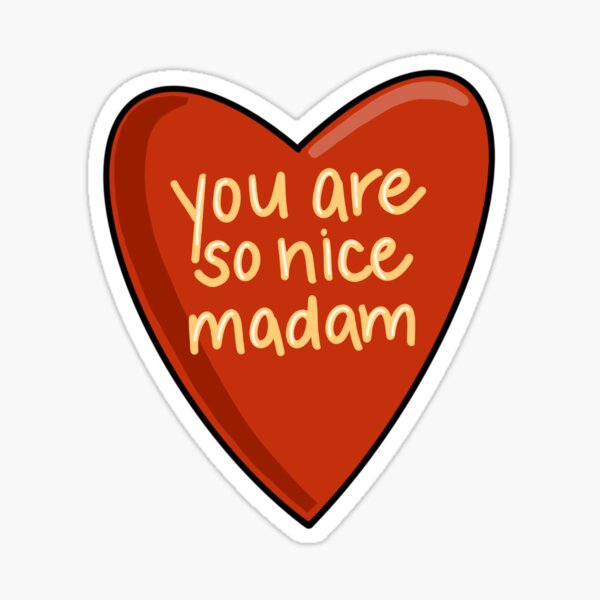 "You’re so nice madam" Sticker for Sale by msampson178 | Redbubble