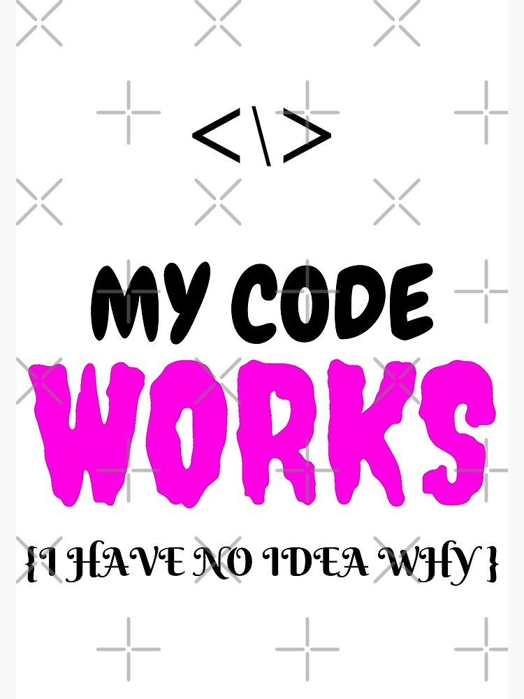 "my code work" Poster by nyzarr | Redbubble