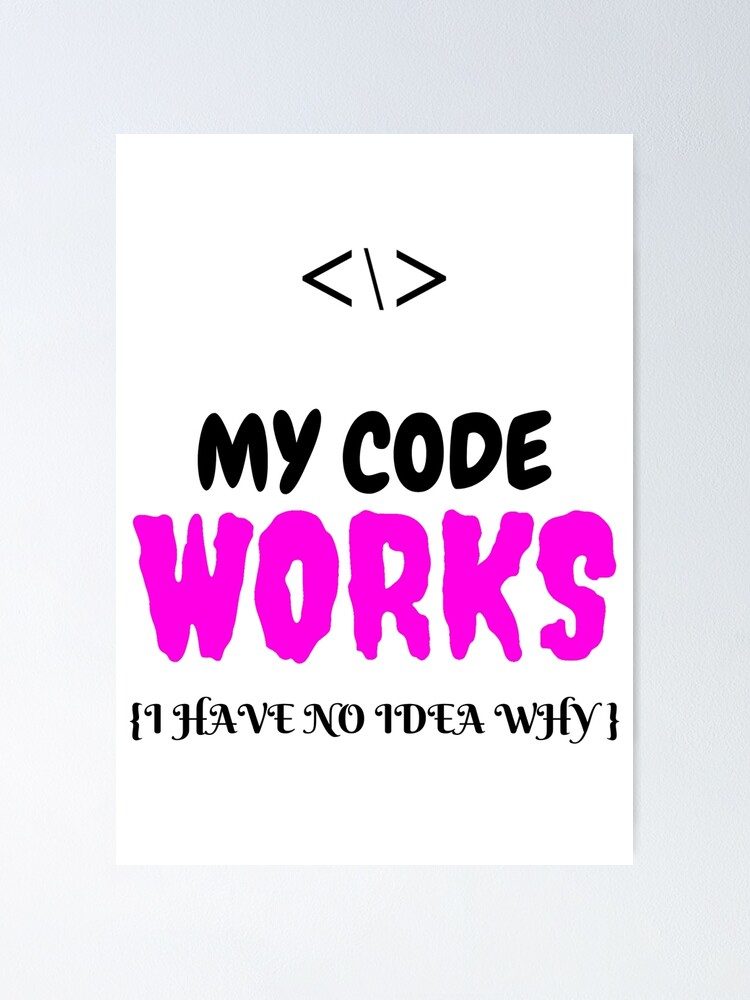 "my code work" Poster by nyzarr | Redbubble